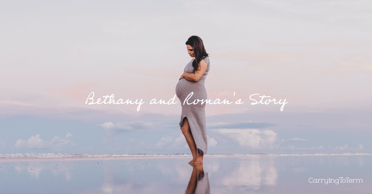 Bethany and Roman's Story - Carrying To Term